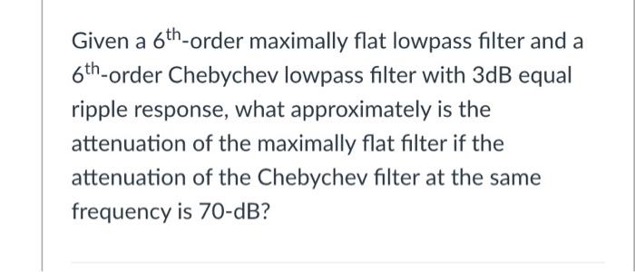 Solved Given a 6th-order maximally flat lowpass filter and a | Chegg.com Solved Given a 6th-order maximally flat lowpass filter and a | Chegg.com