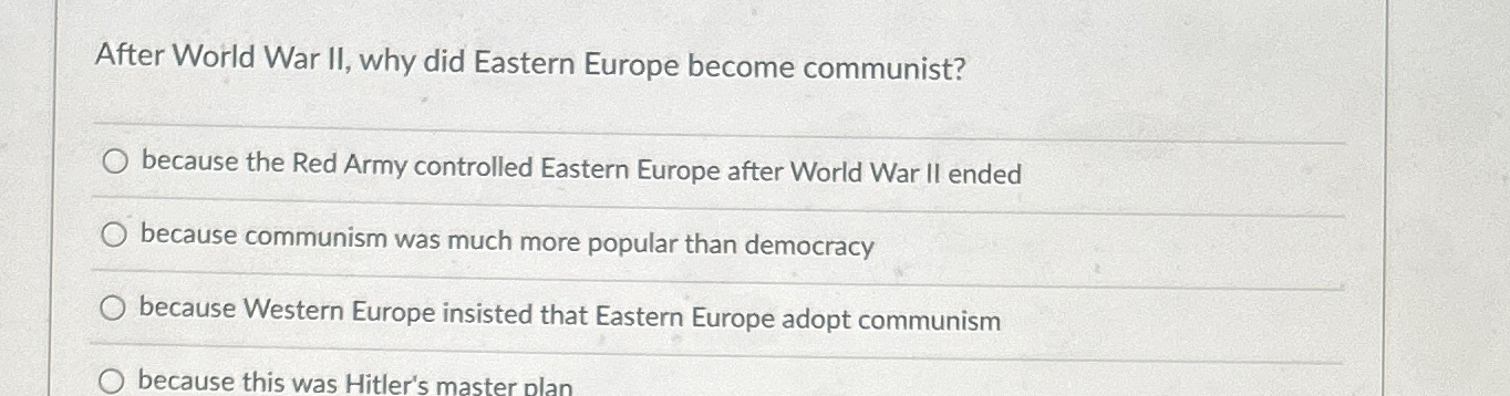 Solved After World War II, ﻿why did Eastern Europe become | Chegg.com