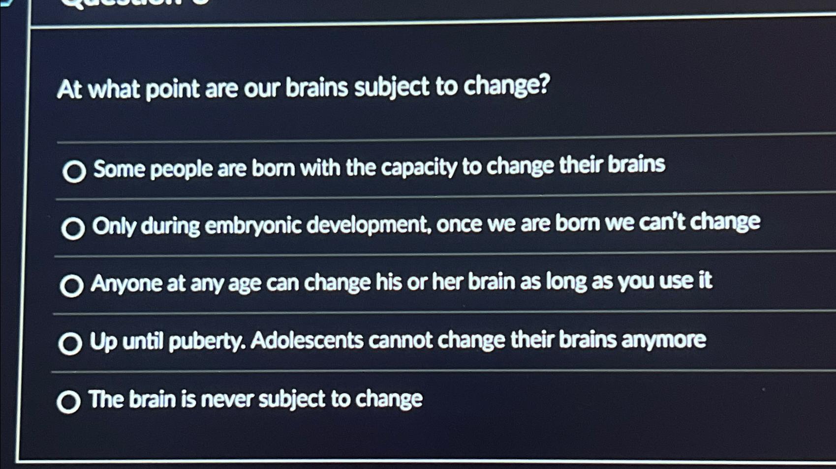 Solved At what point are our brains subject to change?Some | Chegg.com