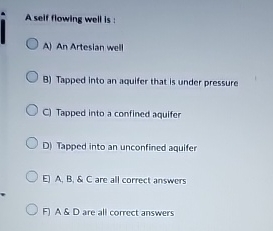 Solved A self flowing well is :A) ﻿An Artesian wellB) | Chegg.com