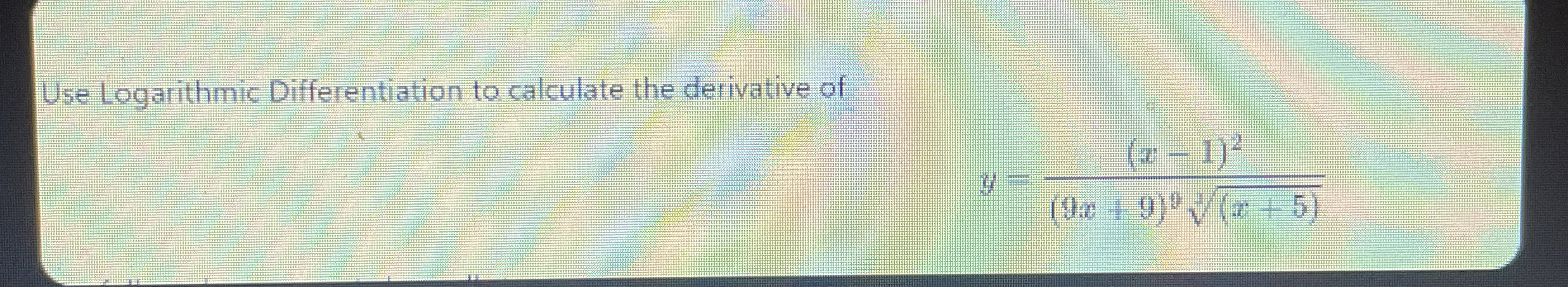 Solved Use Logarithmic Differentiation to calculate the | Chegg.com