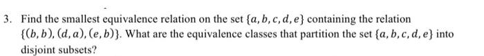 Solved Find the smallest equivalence relation on the set | Chegg.com