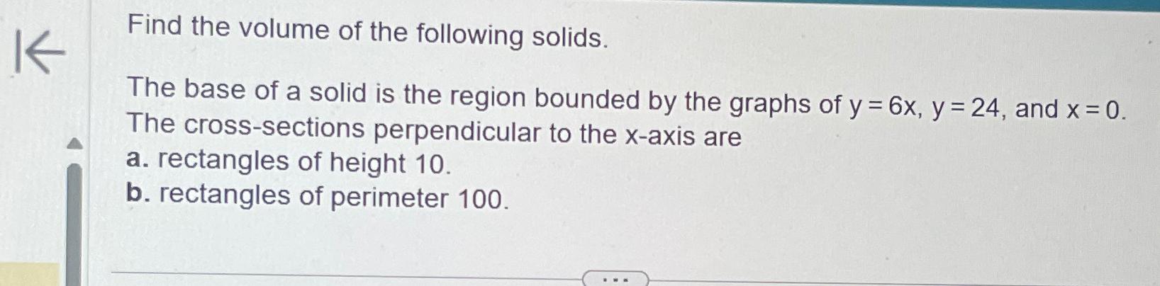 Solved Find the volume of the following solids.The base of a | Chegg.com