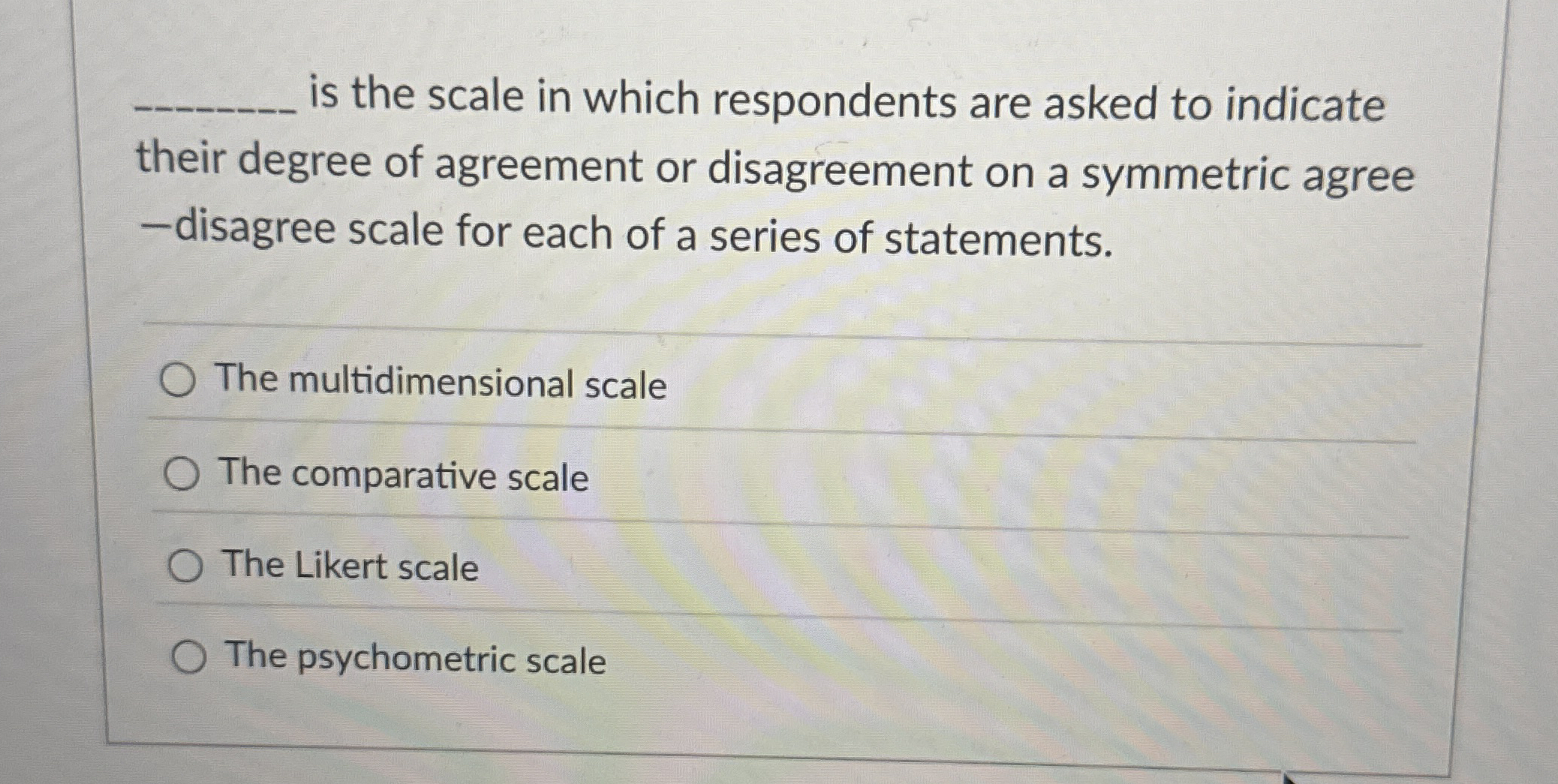 Solved is the scale in which respondents are asked to | Chegg.com