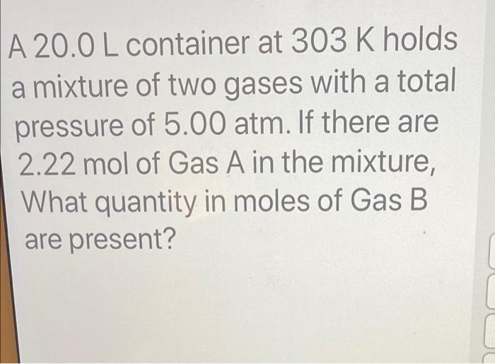 Solved A 20.0 L container at 303 K holds a mixture of two | Chegg.com