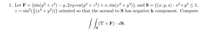 Solved 1. Let F=(sin(y2+z2)−y,2xycos(y2+z2)+x,sin(x2+y2)), | Chegg.com