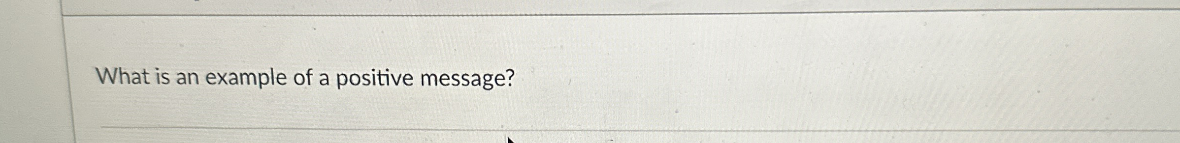 Solved What is an example of a positive message? | Chegg.com