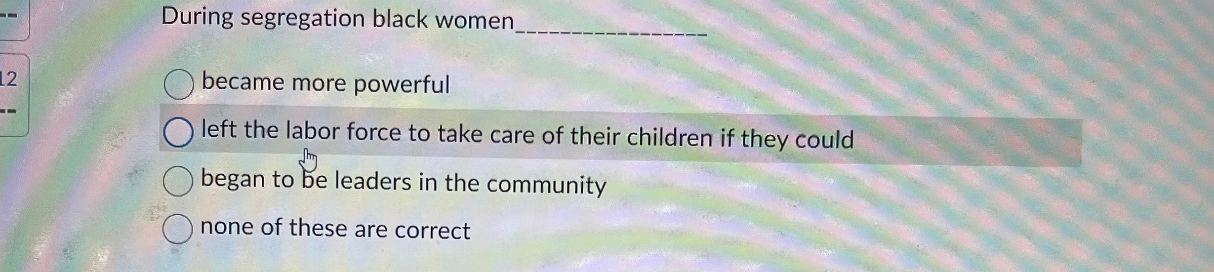 Solved During segregation black women q,became more | Chegg.com
