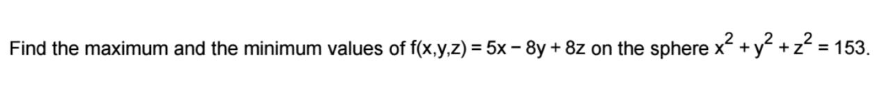 Solved Find the maximum and the minimum values of | Chegg.com