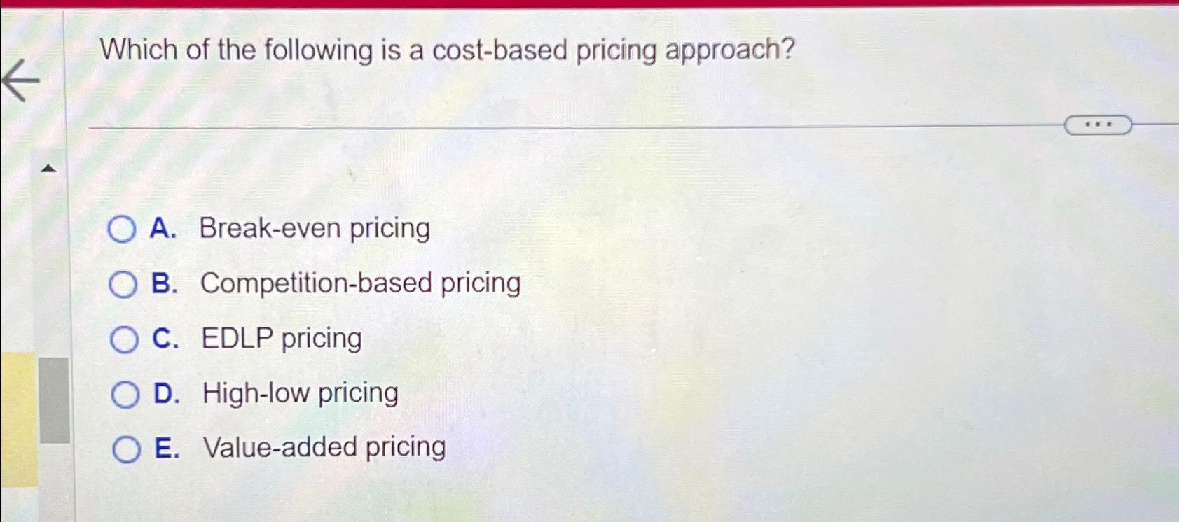 Solved Which of the following is a cost-based pricing | Chegg.com