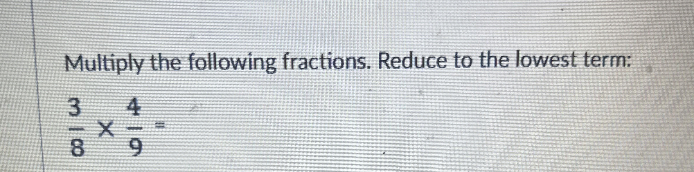 Solved Multiply the following fractions. Reduce to the | Chegg.com