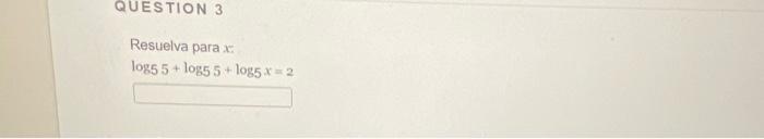 Solved Resuelva para x log55+log55+log5x=2 | Chegg.com