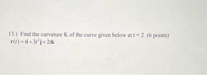 Solved 13.) Find the curvature K of the curve given below at | Chegg.com