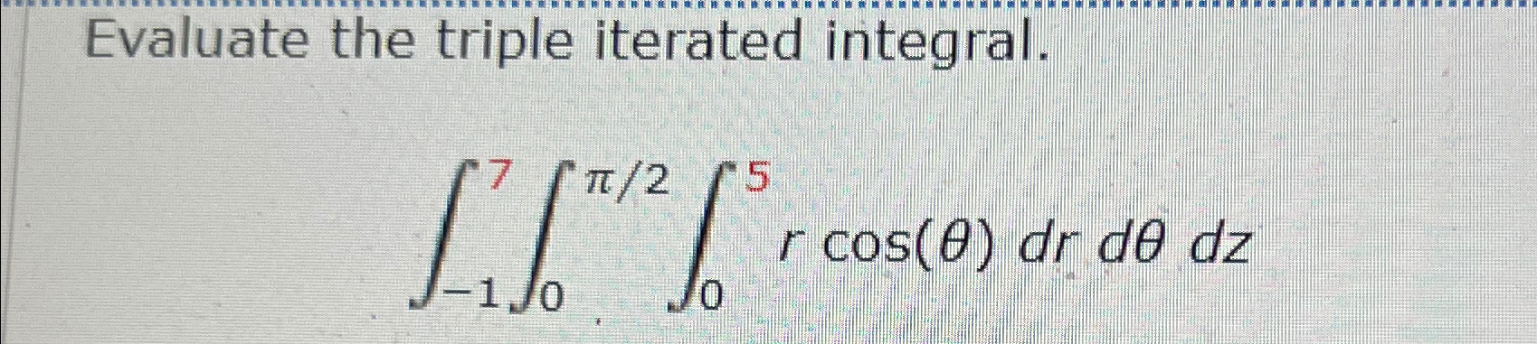 Solved Evaluate the triple iterated | Chegg.com