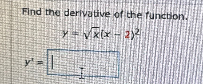 Solved Find the derivative of the function.y=x2(x-2)2y'= | Chegg.com