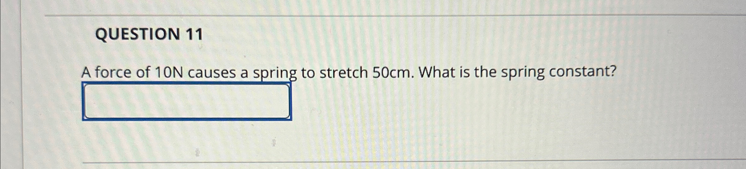 Solved QUESTION 11A force of 10N ﻿causes a spring to stretch | Chegg.com
