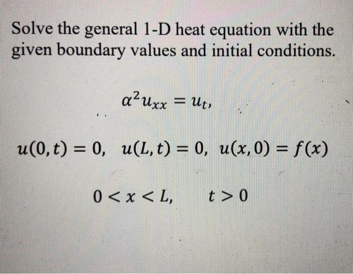 Solved Solve the general 1-D heat equation with the given | Chegg.com
