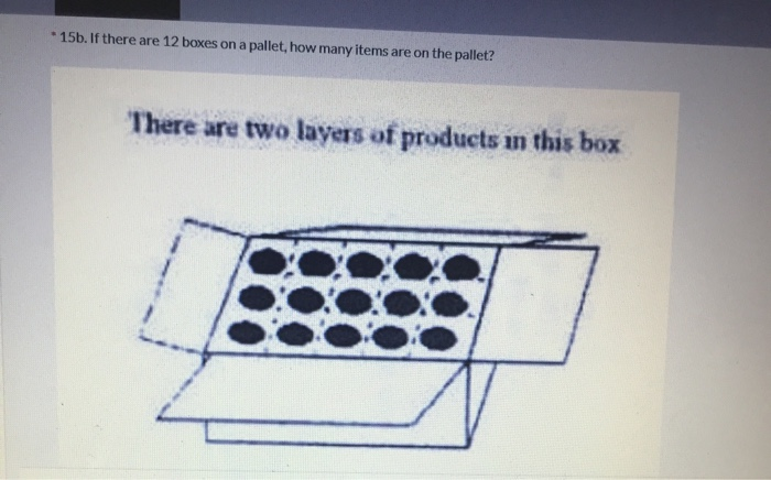 Solved 15b. If there are 12 boxes on a pallet, how many | Chegg.com