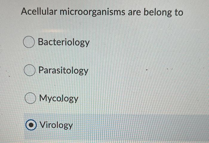 Solved Acellular microorganisms are belong to Bacteriology O | Chegg.com