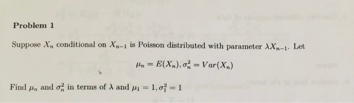 Solved Problem 1 Suppose Xin conditional on Xn-1 is Poisson | Chegg.com