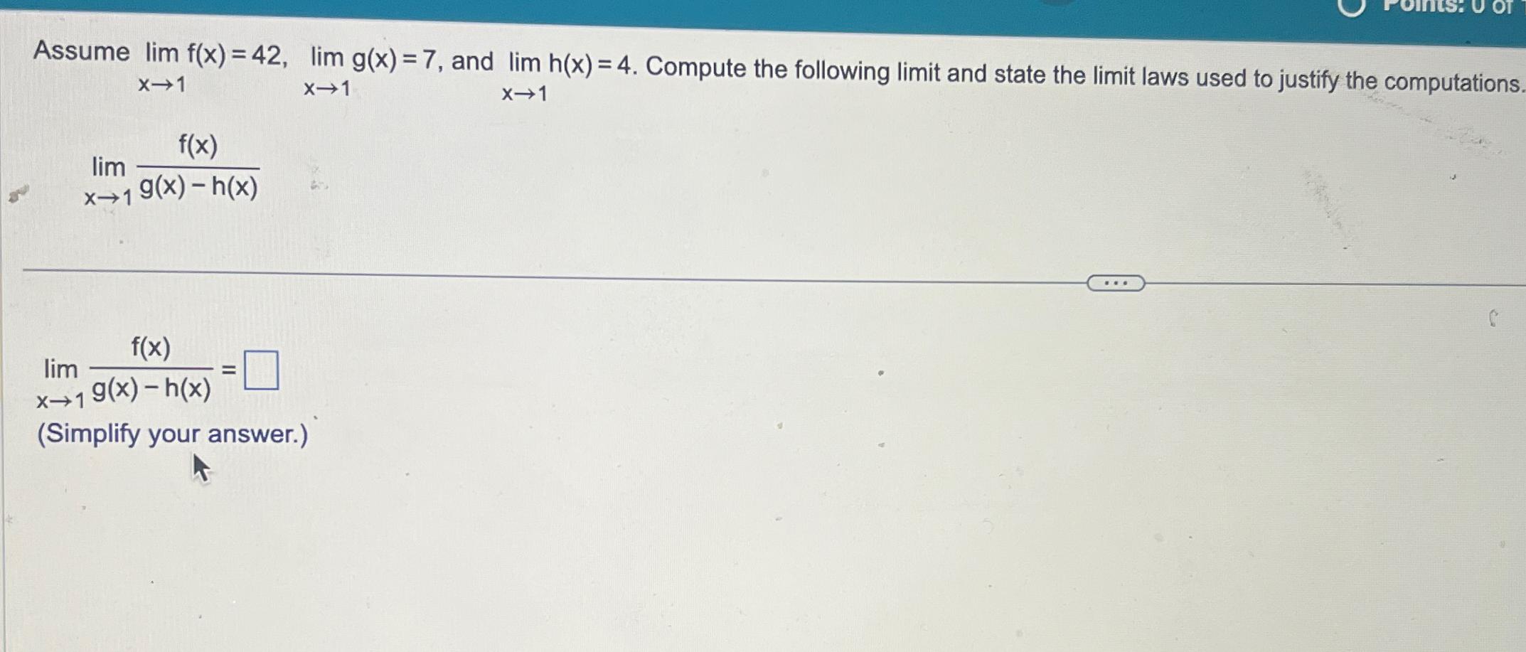 Solved Assume limx→1f(x)=42,limx→1g(x)=7, ﻿and limx→1h(x)=4. | Chegg.com