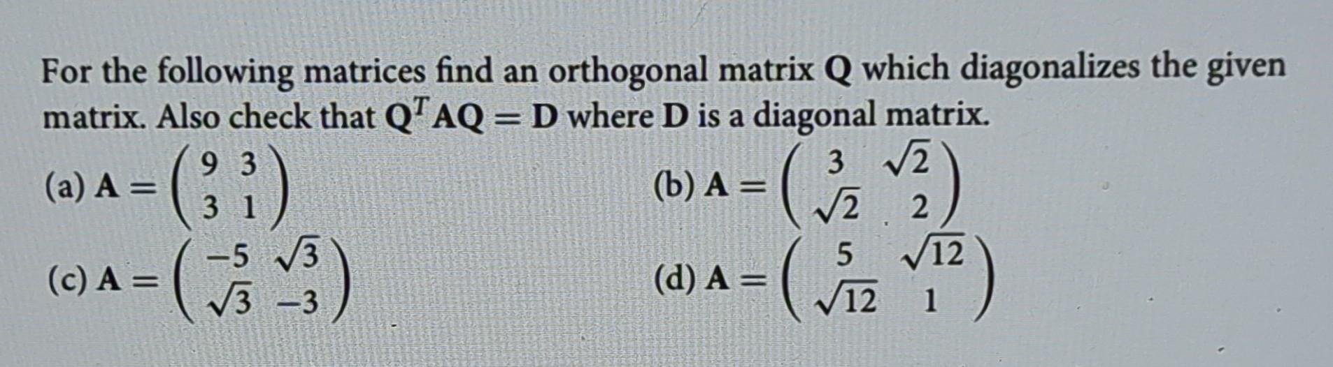 Solved For the following matrices find an orthogonal matrix | Chegg.com