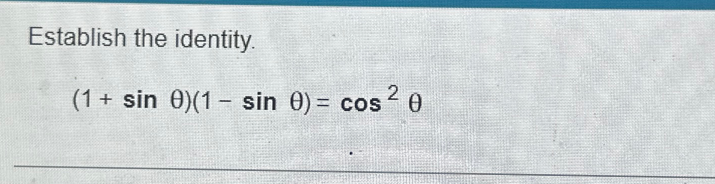 Solved Establish the identity.(1+sinθ)(1-sinθ)=cos2θ | Chegg.com