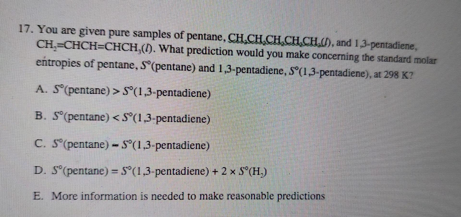Solved 17. You are given pure samples of pentane, | Chegg.com
