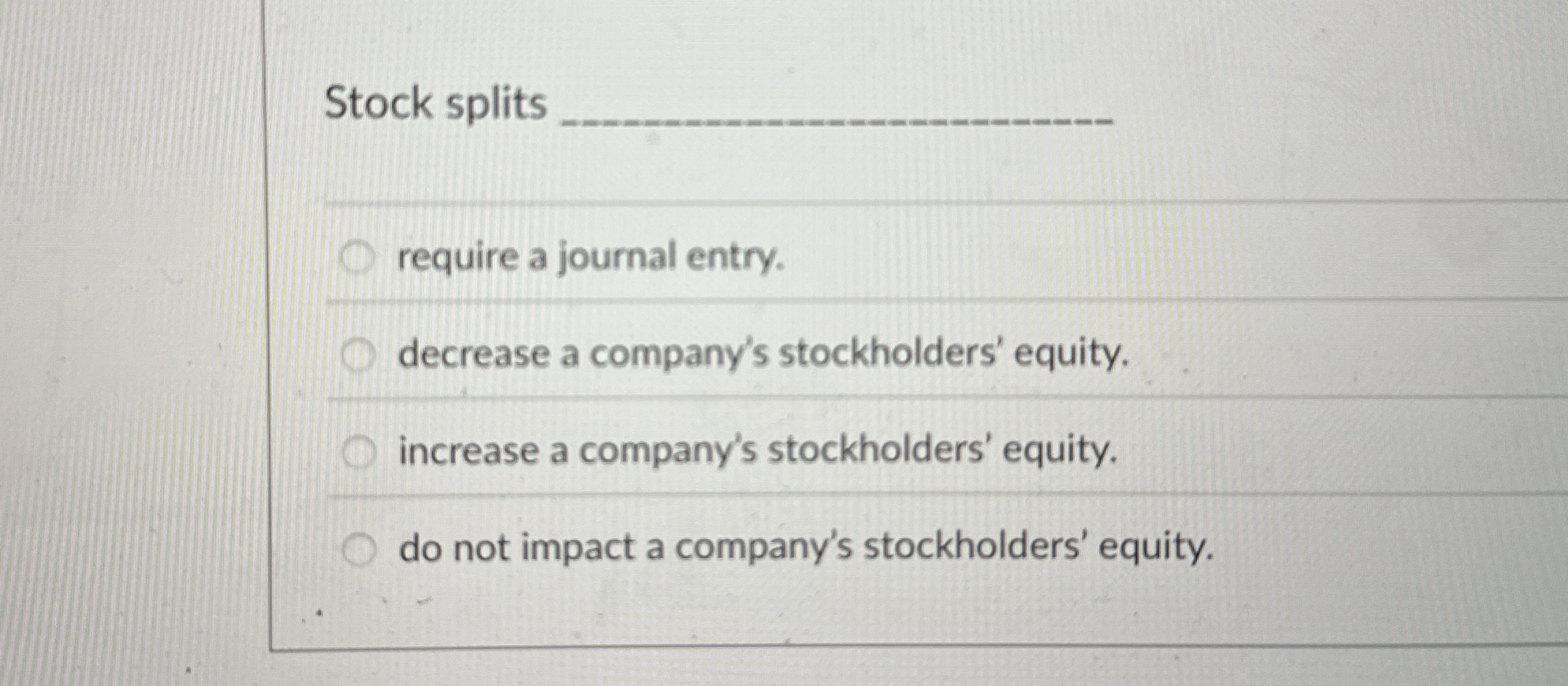 Solved Stock splits require a journal entry.decrease a | Chegg.com