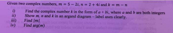 Solved Given two complex numbers, m=5−2i,n=2+4i and k=m−n i) | Chegg.com