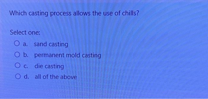 Solved Which casting process allows the use of chills? | Chegg.com