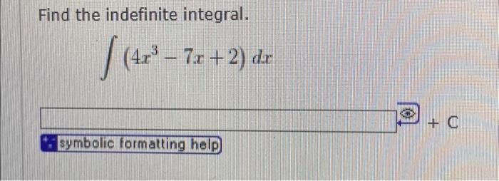 Solved Find the indefinite integral. ∫(4x3−7x+2)dx | Chegg.com