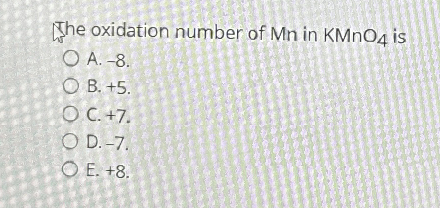 Solved The oxidation number of Mn in KMnO4 | Chegg.com