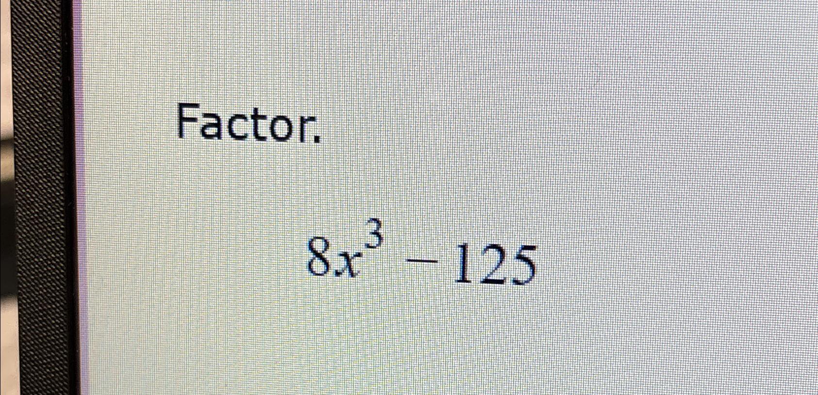Solved Factor.8x3-125 | Chegg.com