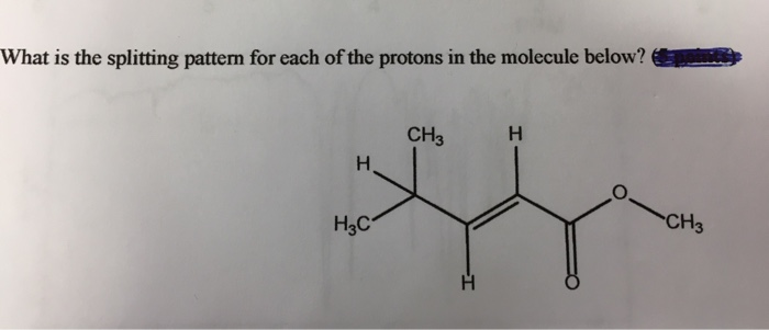 Solved What is the splitting pattern for each of the protons | Chegg.com