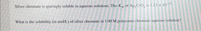 Solved Silver chromate is sparingly soluble in aqueous | Chegg.com