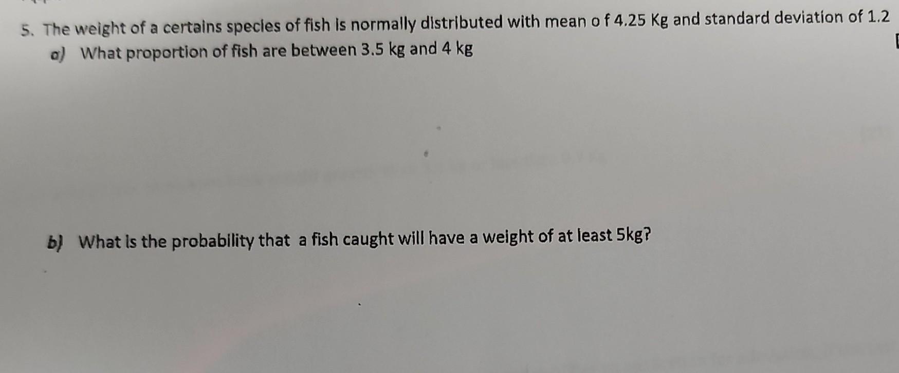 Solved 5. The weight of a certains species of fish is | Chegg.com