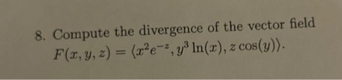 Solved 8. Compute the divergence of the vector field | Chegg.com