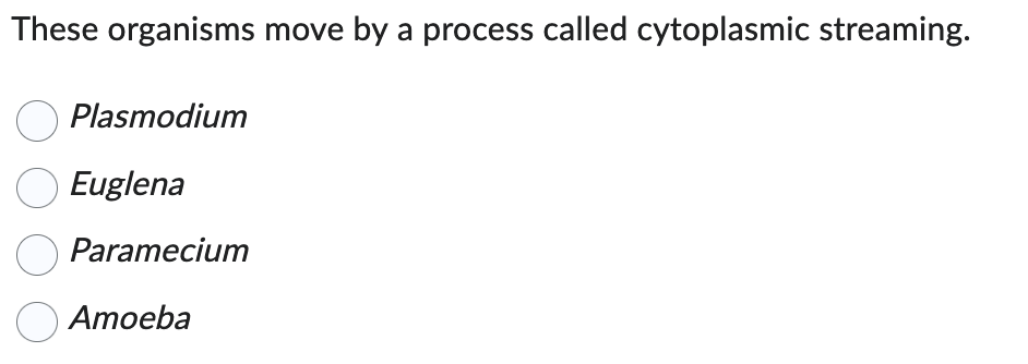 Solved These organisms move by a process called cytoplasmic | Chegg.com