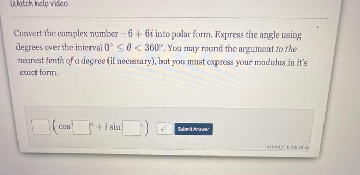 Solved Watch help video Convert the complex number - 6 + 6i | Chegg.com