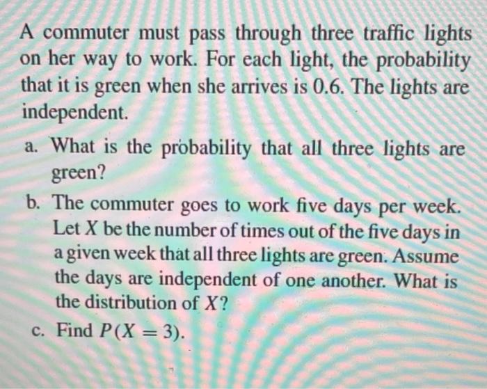 Solved A commuter must pass through three traffic lights on | Chegg.com