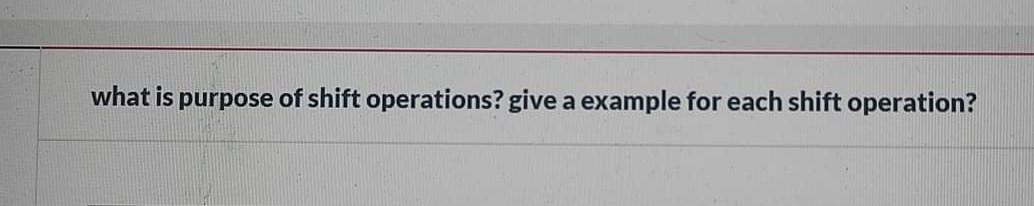 Solved what is purpose of shift operations? give a example | Chegg.com