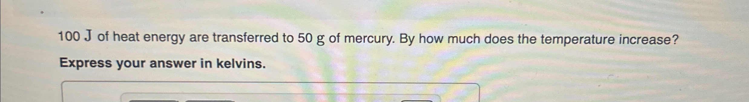 Solved 100J ﻿of heat energy are transferred to 50g ﻿of | Chegg.com