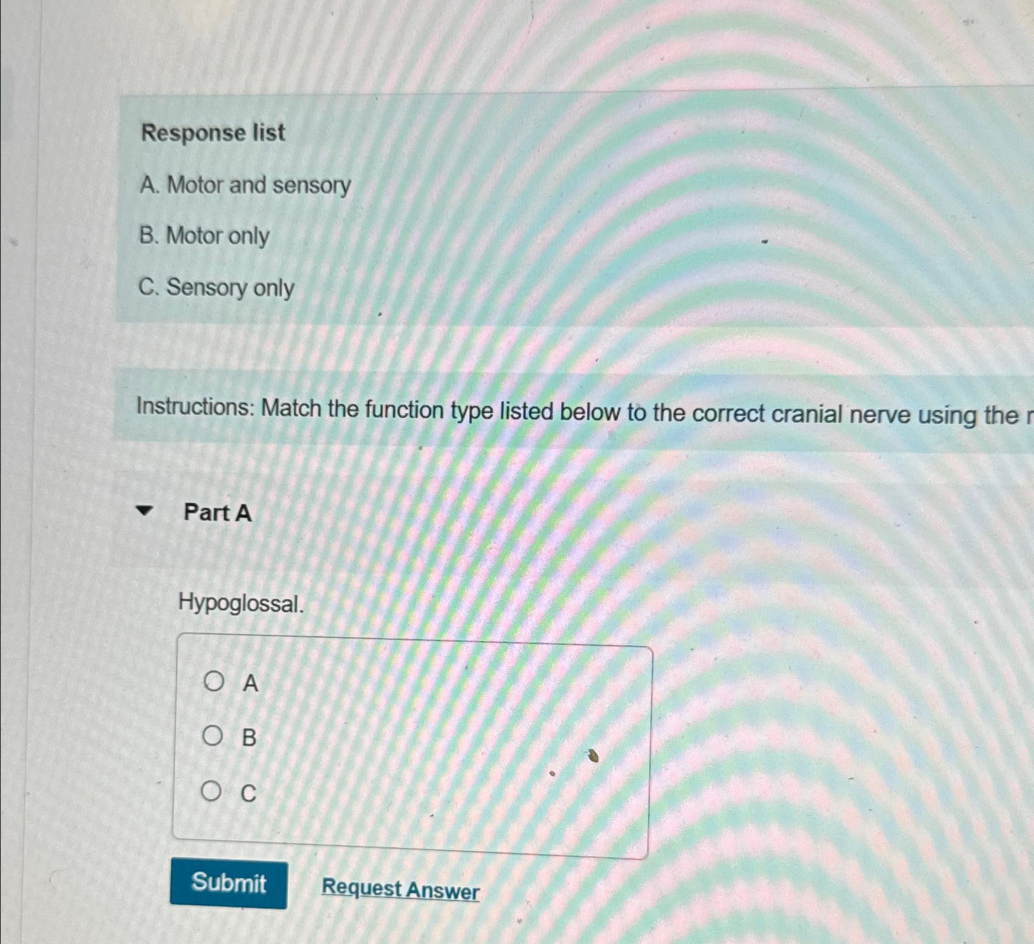 Solved Response listA. ﻿Motor and sensoryB. ﻿Motor onlyC. | Chegg.com