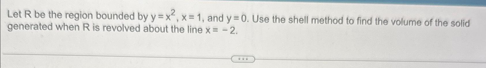 Solved Let R ﻿be the region bounded by y=x2,x=1, ﻿and y=0. | Chegg.com