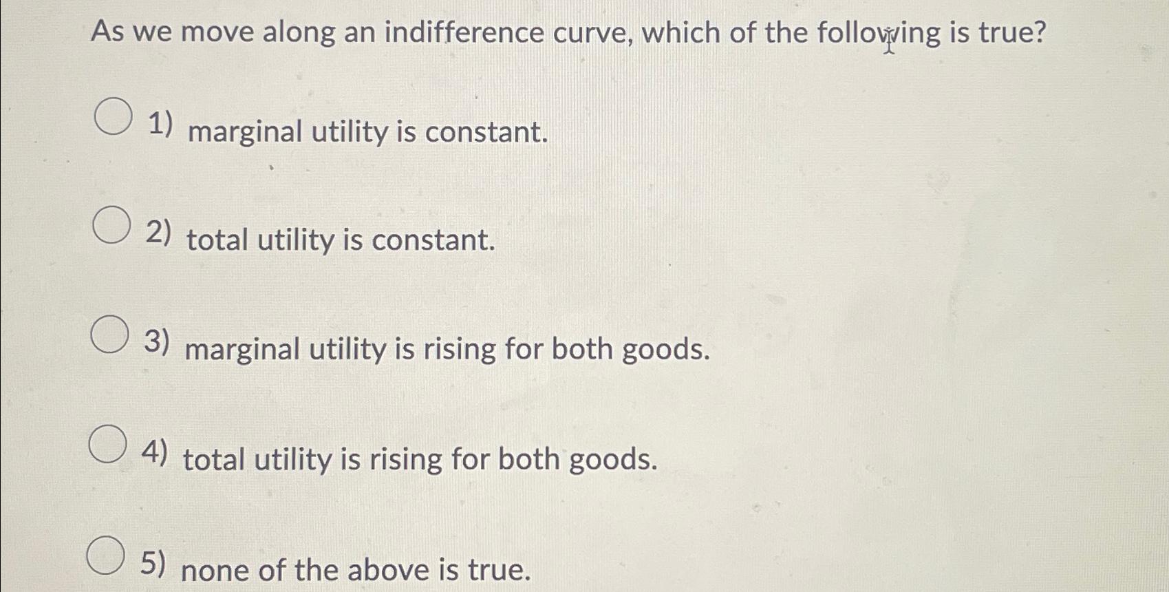 Solved As we move along an indifference curve, which of the | Chegg.com