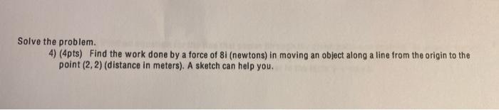 Solved Solve the problem. 4) (4pts) Find the work done by a | Chegg.com