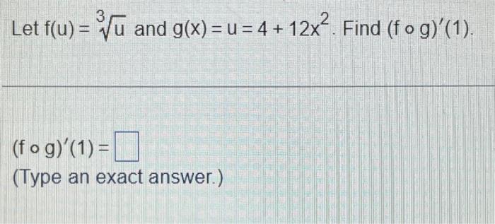 Solved Let f(u)=3u and g(x)=u=4+12x2. Find (f∘g)′(1) | Chegg.com