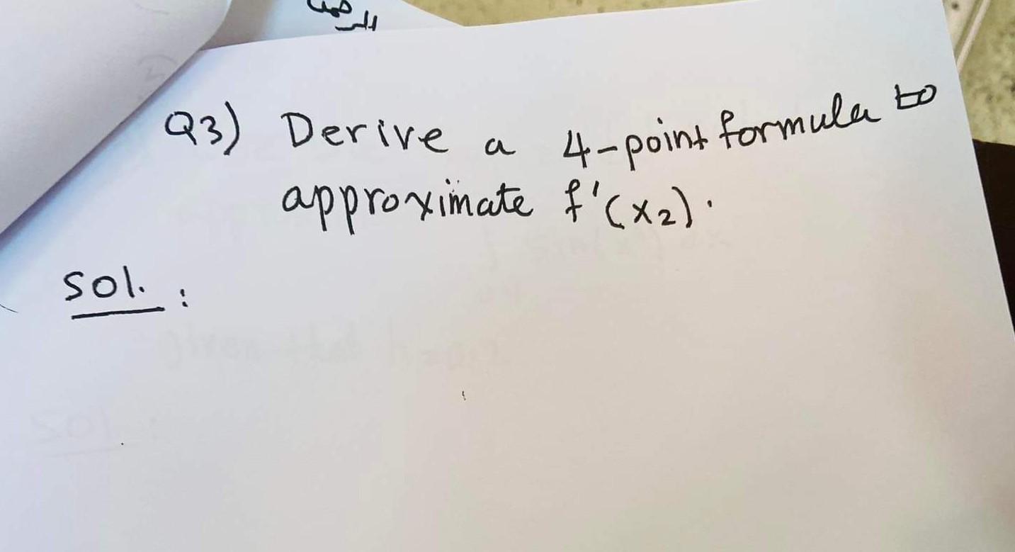 Solved 1 Derive a 4-point formule to approximate f′(x2). | Chegg.com