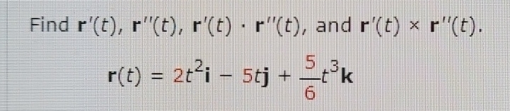 Solved Find r'(t),r''(t),r'(t)*r''(t), ﻿and | Chegg.com